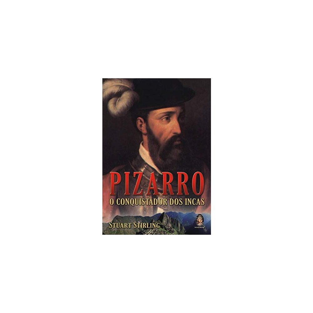 Pizarro: o conquistador dos incas - stuart stirling
